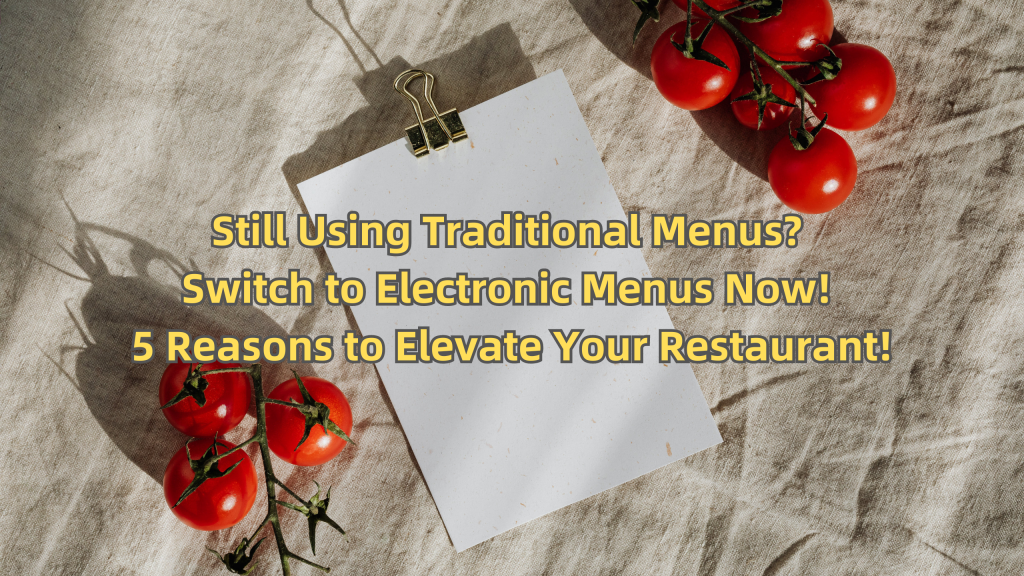 Still Using Traditional Menus? Switch to Electronic Menus Now! 5 Reasons to Elevate Your ...